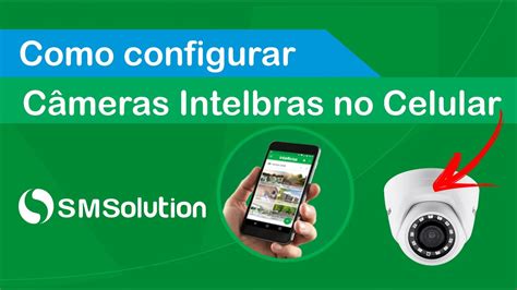 Como Configurar As C Meras Intelbras No Celular Youtube
