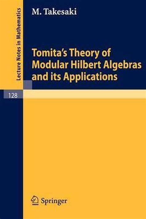 tomita s theory of modular hilbert algebras and its applications 9783540049173 m