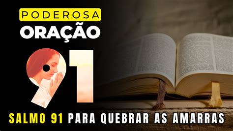 SALMO 91 PODEROSA ORAÇÃO DO SALMO 91 PARA QUEBRAR AS AMARRAS A