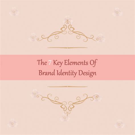 The 7 Key Elements Of Brand Identity Design Identity Design Brand