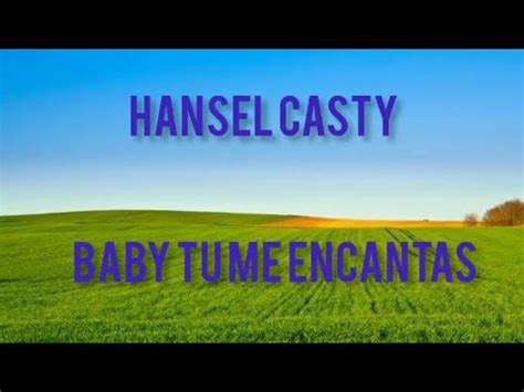 Hansel Casty Baby Tu Me Encantas LETRA AMT YouTube