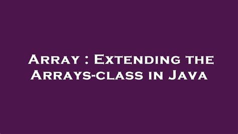 array extending the arrays class in java youtube