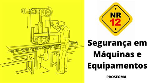 Treinamento NR 12 Segurança em máquinas e equipamentos Prosegma