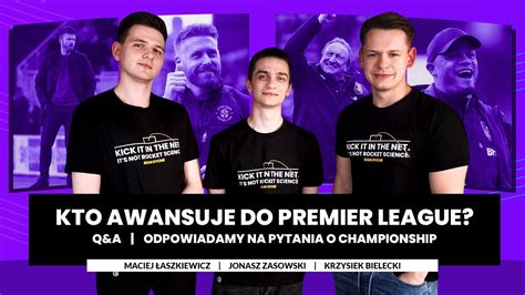 Kto Awansuje Do Premier League Q A Odpowiadamy Na Pytania O