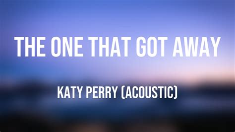 The One That Got Away Katy Perry Acoustic Lyrics Video Youtube