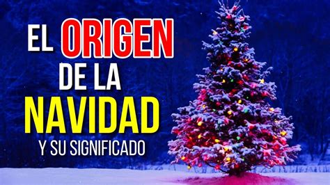 Cual Es El ORIGEN Y SIGNIFICADO De La NAVIDAD YouTube