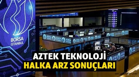 Aztek Teknoloji halka arz sonuçları borsada ne zaman görecek Ulak