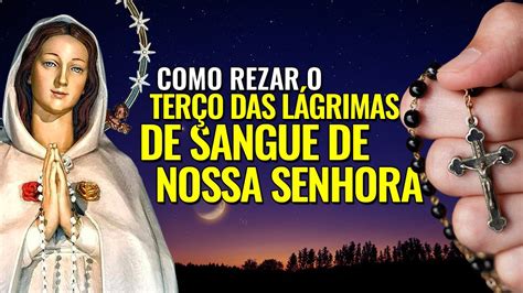 COMO REZAR O TERÇO DAS LÁGRIMAS DE SANGUE DE NOSSA SENHORA YouTube