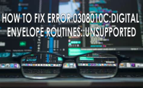 error error 0308010c digital envelope routines unsupported