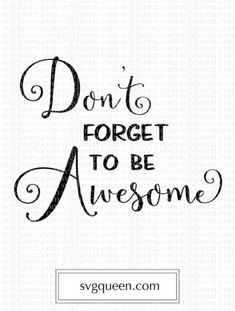 The Phrase Don T Forget To Be Awesome Is Shown In Black Ink On A White