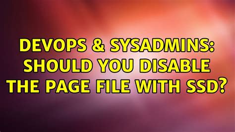 DevOps SysAdmins Should You Disable The Page File With SSD 8
