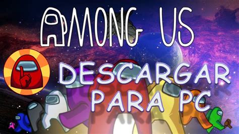 COMO DESCARGAR AMONG US GRATIS PARA PC EN 5 MINUTOS YouTube