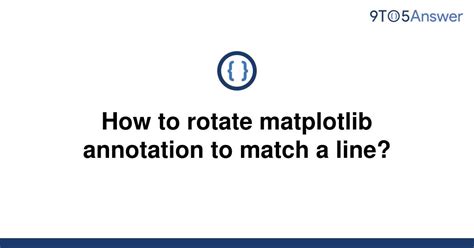[solved] how to rotate matplotlib annotation to match a 9to5answer