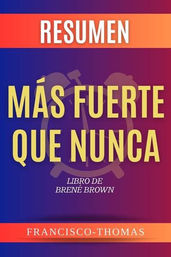 Resumen de Más Fuerte Que Nunca por Brene Brown Rising Strong Spanish