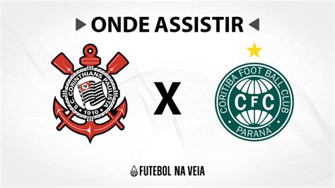 Corinthians x Coritiba Onde assistir ao vivo horário do jogo e escalações