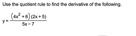 solved use the quotient rule to find the derivative of the