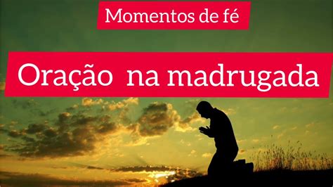 MOMENTOS DE FÉ Oração na madrugada YouTube