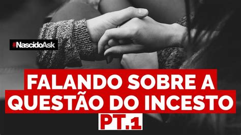FALANDO SOBRE A QUESTÃO DO INCESTO PT 1 NASCIDOASK YouTube