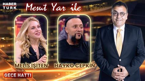 Mesut Yar Ile Gece Hatt Temmuz Hayko Cepkin Melis Iten