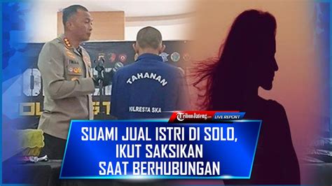 Suami Jual Istri Di Solo Pakai Tagline Wild Wife Ikut Saksikan