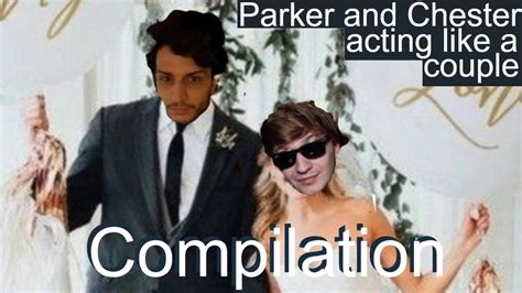 Parker And Chester Acting Like A Couple Compilation YouTube