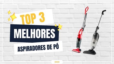 Top 3 Melhores Aspiradores de Pó Custo Benefício Para 2023 Qual