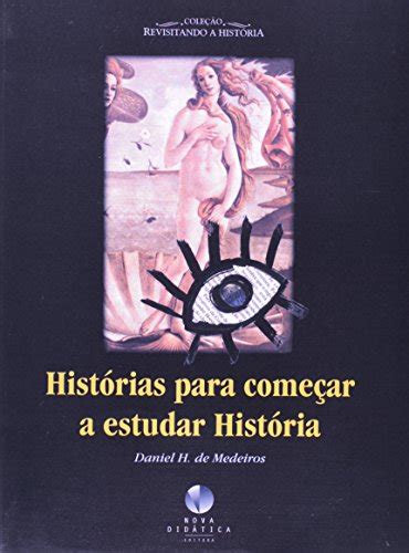 Historias Para Comecar A Estudar Historia By Daniel H De Medeiros