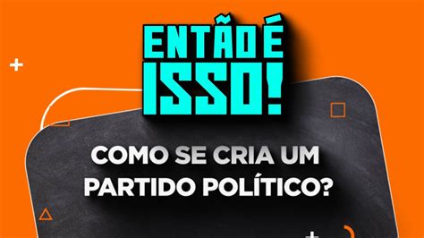 Você sabe o que é preciso para criar um partido político YouTube