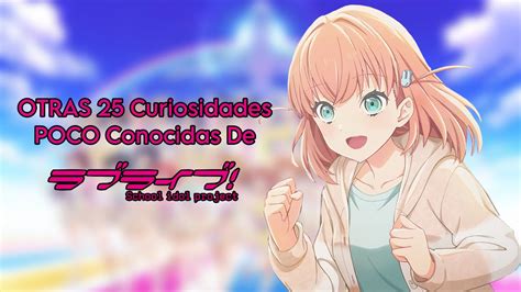 OTRAS 25 Curiosidades POCO CONOCIDAS De Love Live Que Seguramente NO