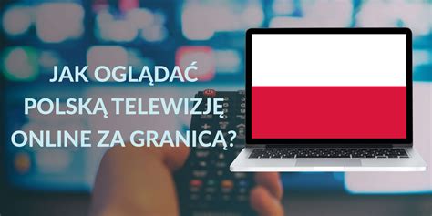 Polska Telewizja Online Za Granicą Jak Oglądać W 2020 Roku Dobryvpn Pl