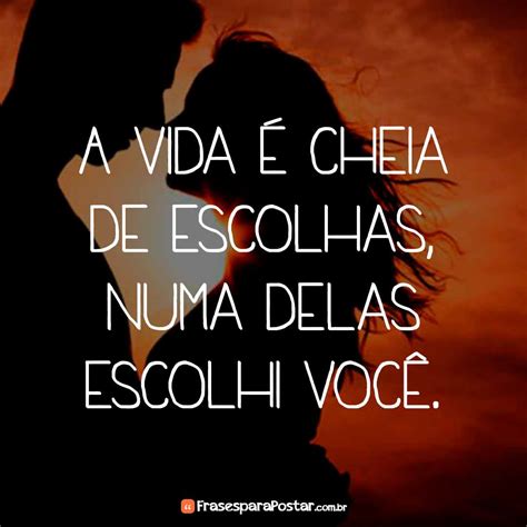 A vida é cheia de escolhas Frases para Postar