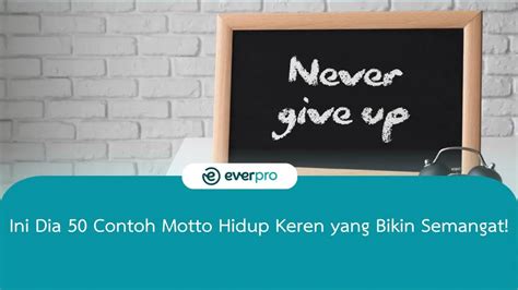 Ini Dia 50 Contoh Motto Hidup Keren Yang Bikin Semangat Everpro