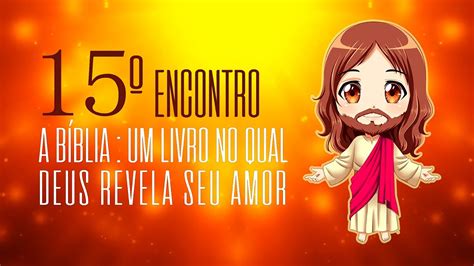 15 ENCONTRO A BÍBLIA Um livro no qual Deus revela seu amor YouTube