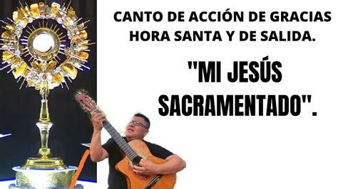 Cantos Para Hora Santa Mi Jes S Sacramentado Acci N De Gracias Y Canto