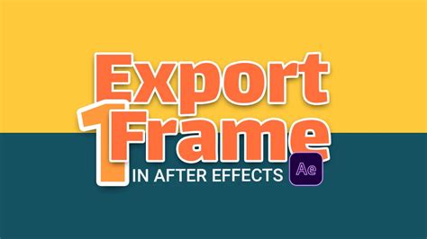 Export A Single Frame In After Effects G Art Tutorial