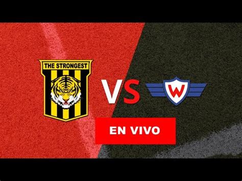 The Strongest Vs Wilstermann En Vivo Deredes Tv