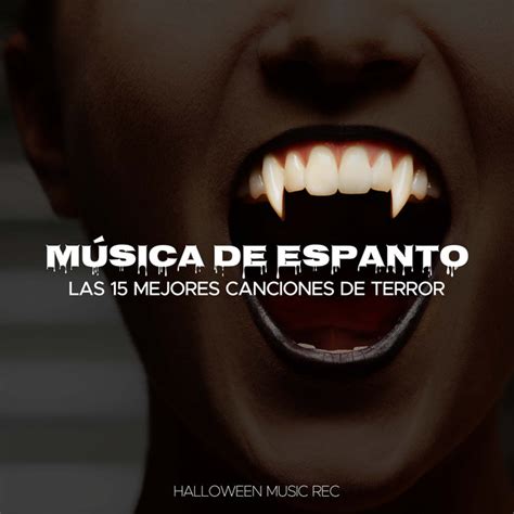 Musica de Espanto las 15 Mejores Canciones de Terror Música
