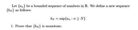 solved let {an} be bounded sequence of numbers in r we defize new sequence {bv} as follows bn
