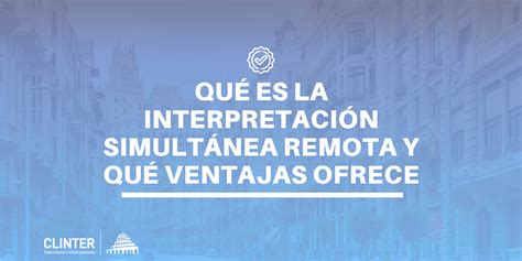 Qué es la interpretación simultánea remota y qué ventajas ofrece Clinter