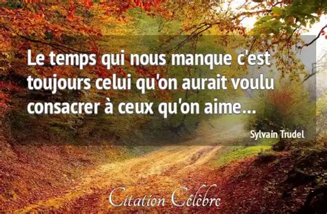 Citation Sylvain Trudel Temps Le Temps Qui Nous Manque C Est Toujours