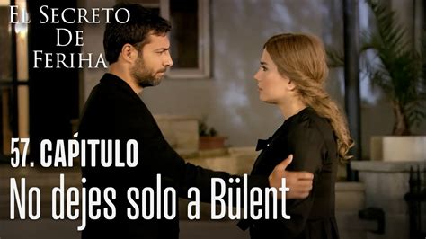 No dejes solo a Bülent El Secreto De Feriha Capítulo 57 En Español