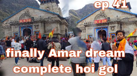 Ep 40 Finally Apna 3rd Dham Dream Place Complete Hoi Gol Kedarnath