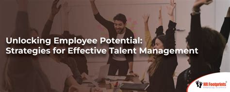 Unlocking Employee Potential Strategies For Effective Talent Management