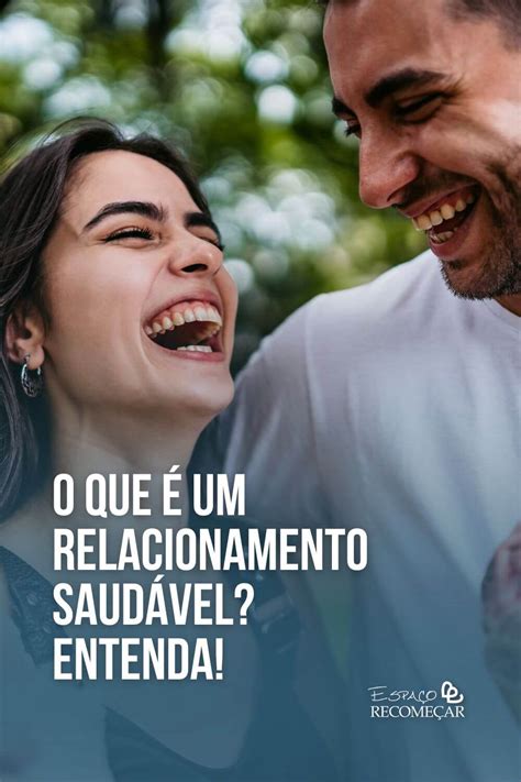 O Que é Um Relacionamento Saudável Saiba Mais