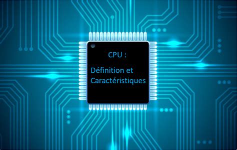 Les caractéristiques techniques du CPU Le Blog de Kiatoo