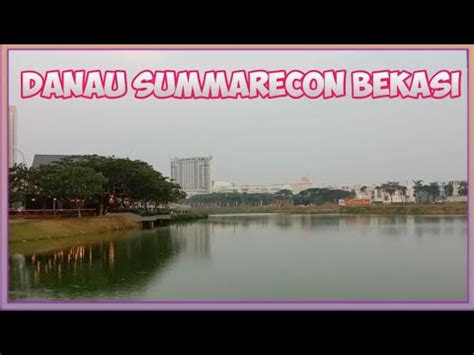 Danau Summarecon Bekasi Tempat Tongkrongan Terhits Di Bekasi YouTube