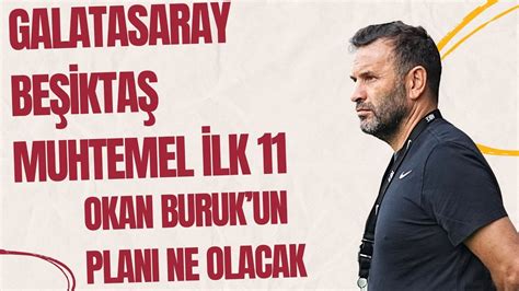 GALATASARAY BEŞİKTAŞ OKAN BURUK UN MAÇ KADROSU TAKTİK PLANI