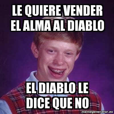 Meme Bad Luck Brian Le Quiere Vender El Alma Al Diablo El Diablo Le