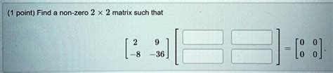 solved point find non zero 2 x 2 matrix such that [ 36 ]