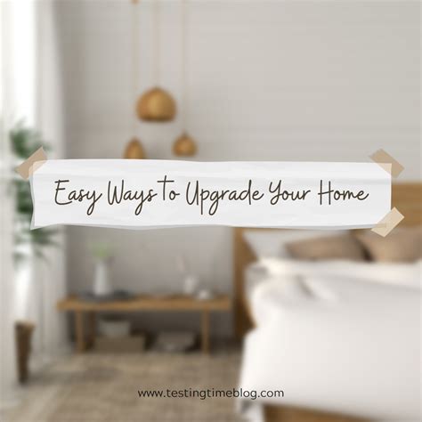 Easy Ways To Upgrade Your Home Testing Time Blog